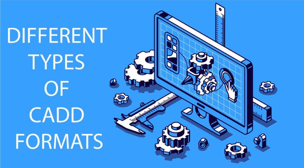 Exploring Different CADD Formats | Enhance Your Design Workflow